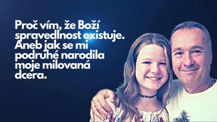 [Speciální epizoda] Proč vím, že Boží spravedlnost existuje aneb jak se mi podruhé narodila moje ...